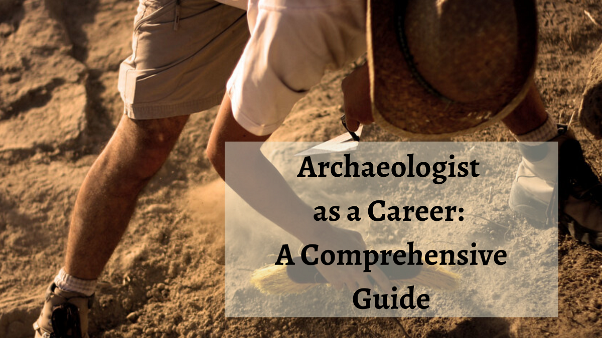 Archaeologist As A Career A Comprehensive Guide IDreamCareer Archaeologist As A Career A Comprehensive Guide IDreamCareer