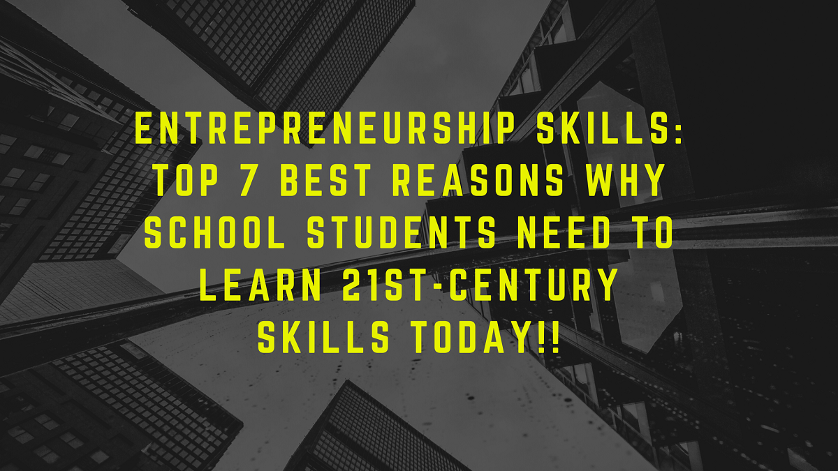 Entrepreneurship Skills: Top 7 Reasons Why Students Need to Learn Entrepreneurship Skills: Top 7 Reasons Why Students Need to Learn